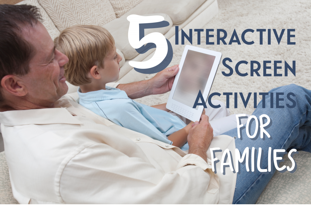 5 INTERACTIVE SCREEN ACTIVITIES FOR FAMILIES